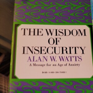 The Wisdom of Insecurity A Message for an Age of Anxiety Alan W. Watts C.1951 Vintage Book V-468 ...