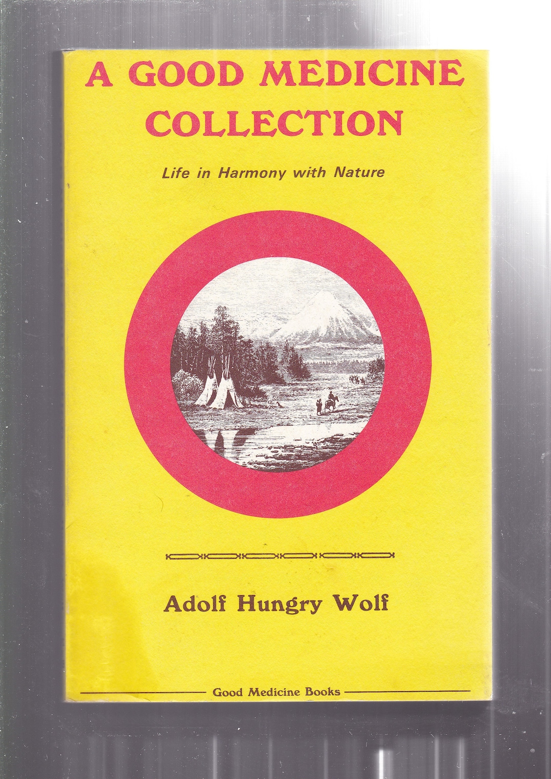 A Good Medicine Collection: Life in Harmony With Nature by Adolf Hungry ...