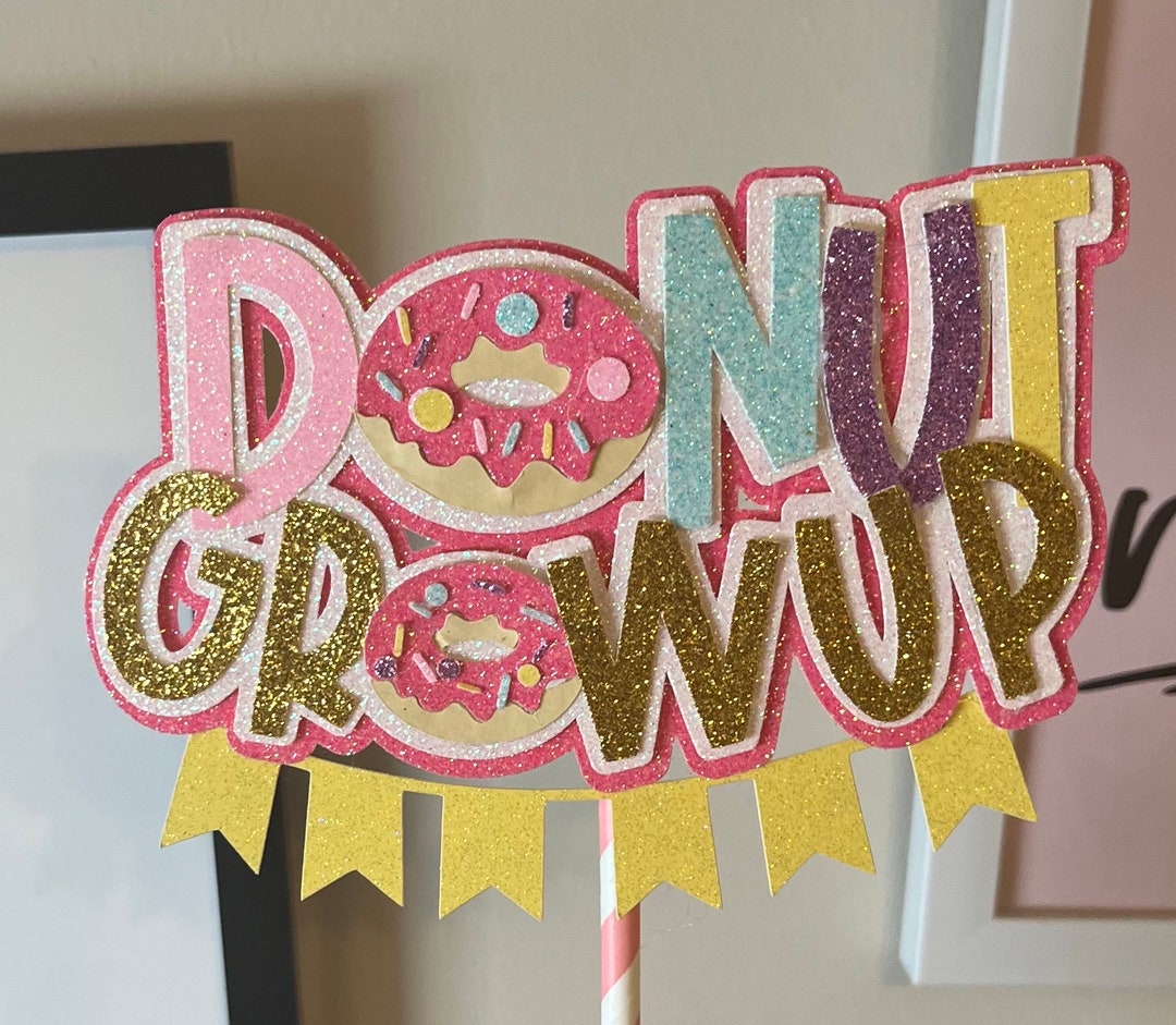 Donut Cake Topper, Donut Grow up Cake Topper, Sprinkle Cake Topper ...