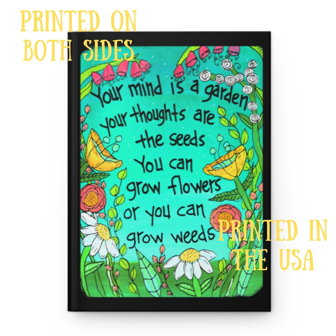 Your Mind is a Garden Your Thoughts Are the Seeds You Can Grow Flowers ...