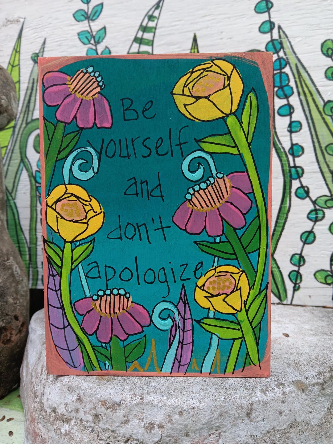 Be Yourself and Don't Apologize - Hand-painted Floral Wood Panel Art ...
