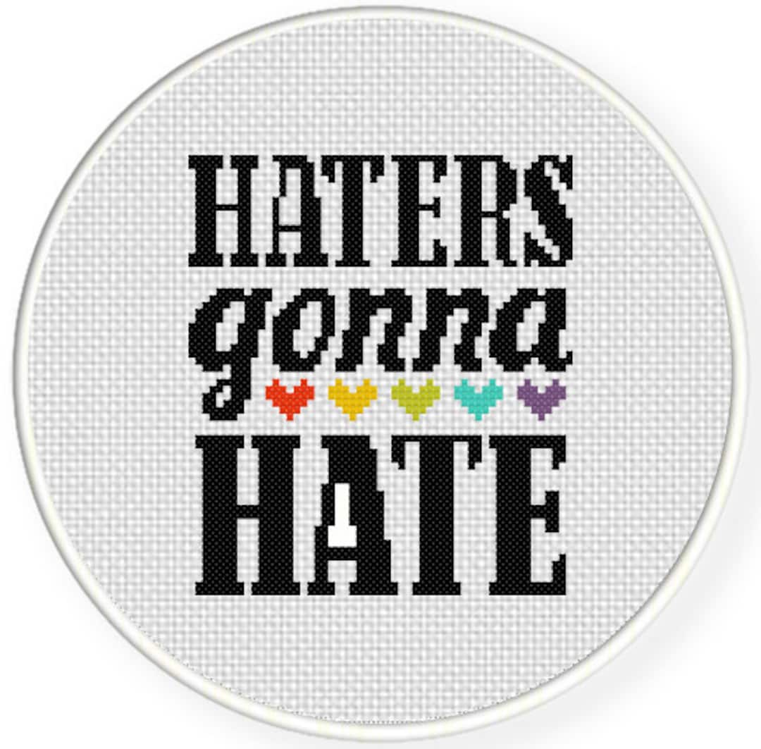 Haters Gonna Hate Counted Cross Stitch Chart, Sassy PDF Pattern, for ...