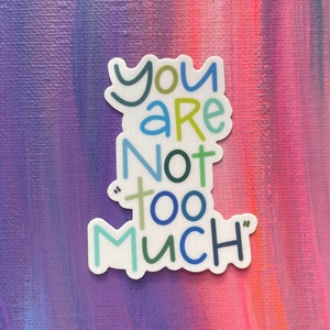 You Are Not Too Much Sticker- Colorful Lettering, Blue Green Sticker ...