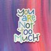 You Are Not Too Much Sticker Colorful Lettering, Blue Green Sticker ...