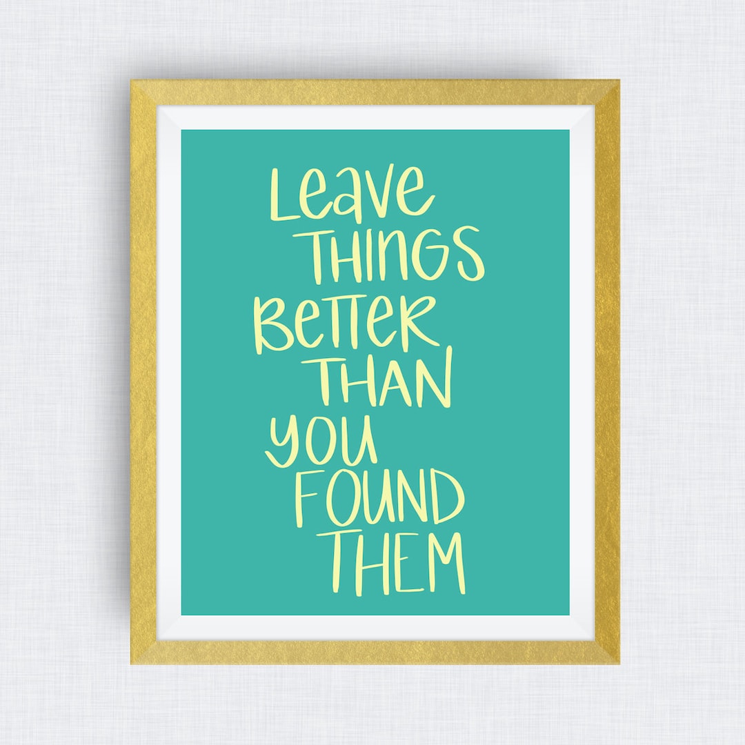 Leave Things Better Than You Found Them - Art Print, Hand Lettered - Etsy