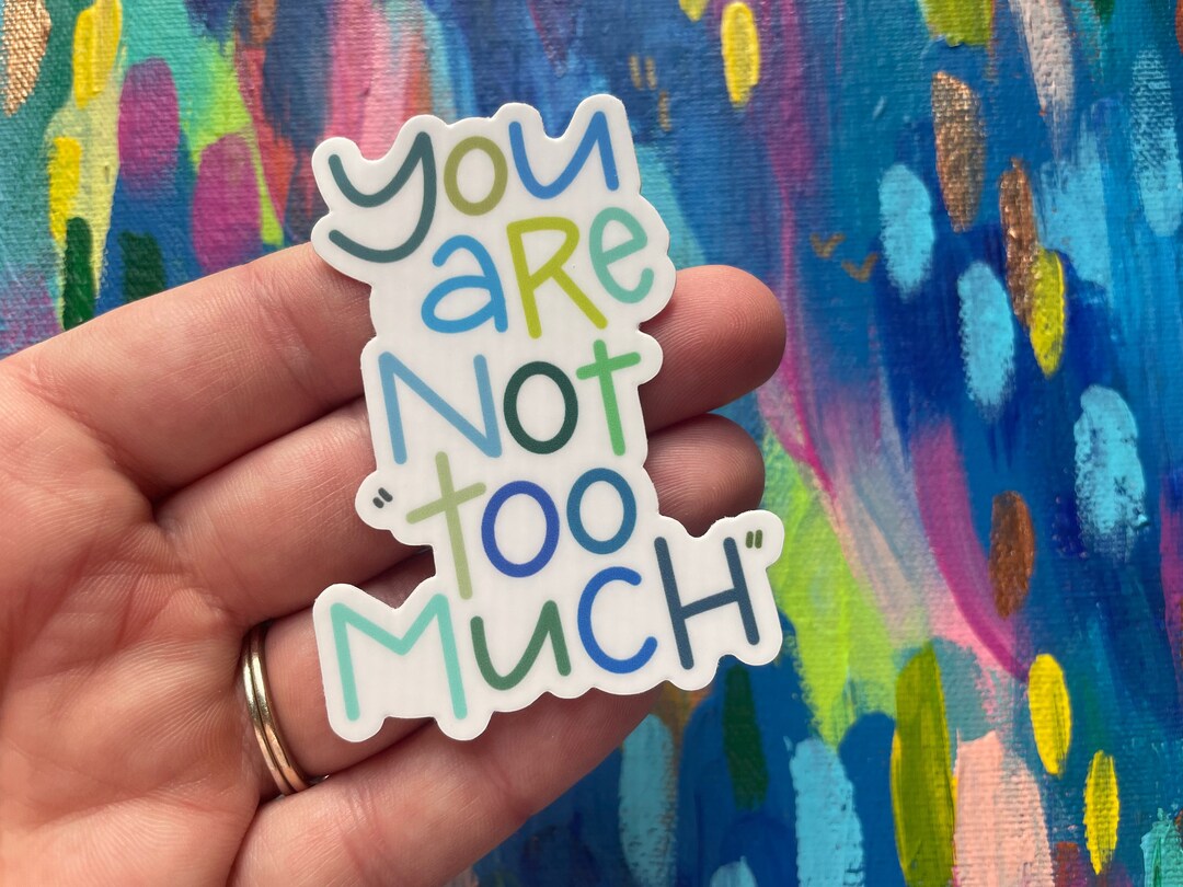 You Are Not Too Much Sticker- Colorful Lettering, Blue Green Sticker ...