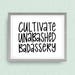 Cultivate Unabashed Badassery Art Print Bless This Mess option of Foil ...