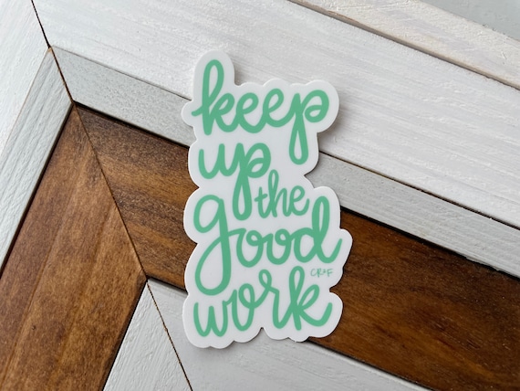 Keep Up The Good Work Sticker