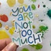 You Are Not Too Much Sticker Colorful Lettering, Blue Green Sticker ...
