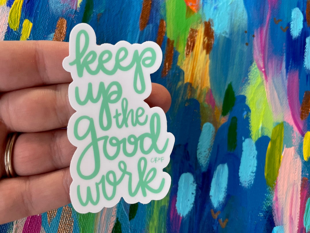 Keep up the Good Work Sticker - Laptop Sticker, Bumper Sticker, Water ...