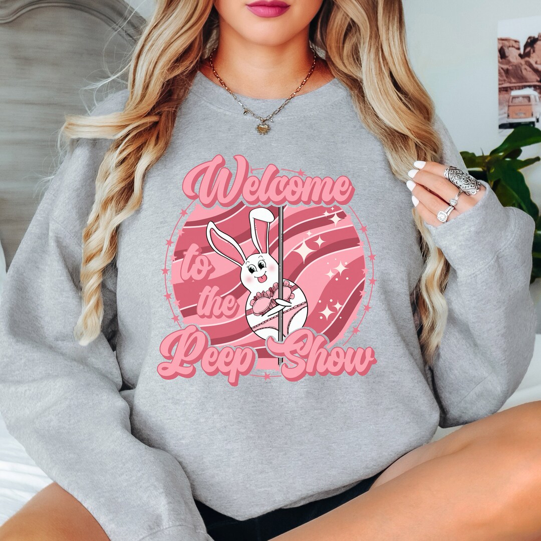 Welcome to Peep Show Easter Sweatshirt, Funny Easter, Bunny, Rabbit, Stripper, Pole Dancer ...