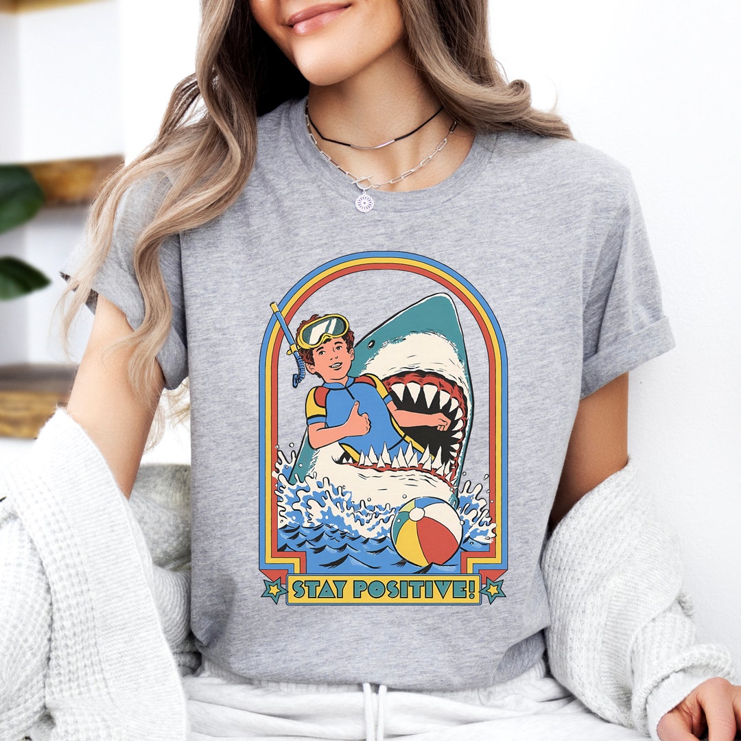 Stay Positive Shark Attack Graphic Tee, Funny Inspirational T-shirt ...