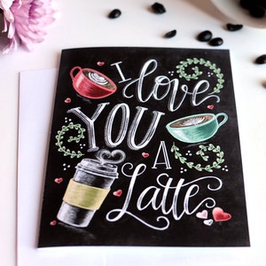 Love Card, I Love You A Latte, Coffee Gift, Chalkboard Art, Chalk Art ...