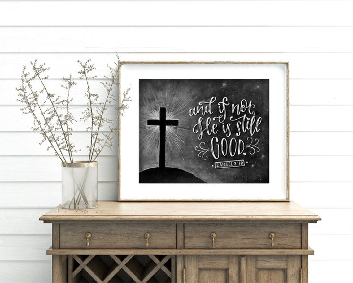 And If Not He Is Still Good Jesus Art Bible Verse Print | Etsy
