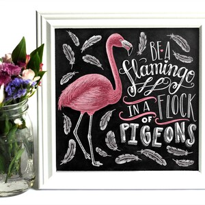 Be A Flamingo in A Flock of Pigeons, Flamingo Print, Chalkboard Art ...