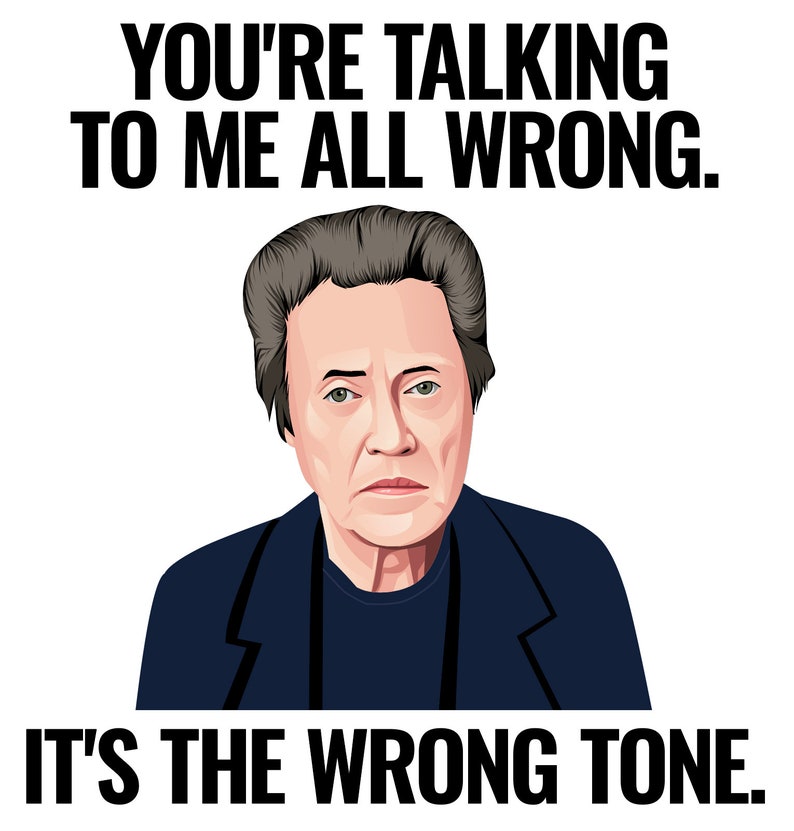 Funny Christopher Walken you're Talking to Me All Wrong. It's the Wrong ...