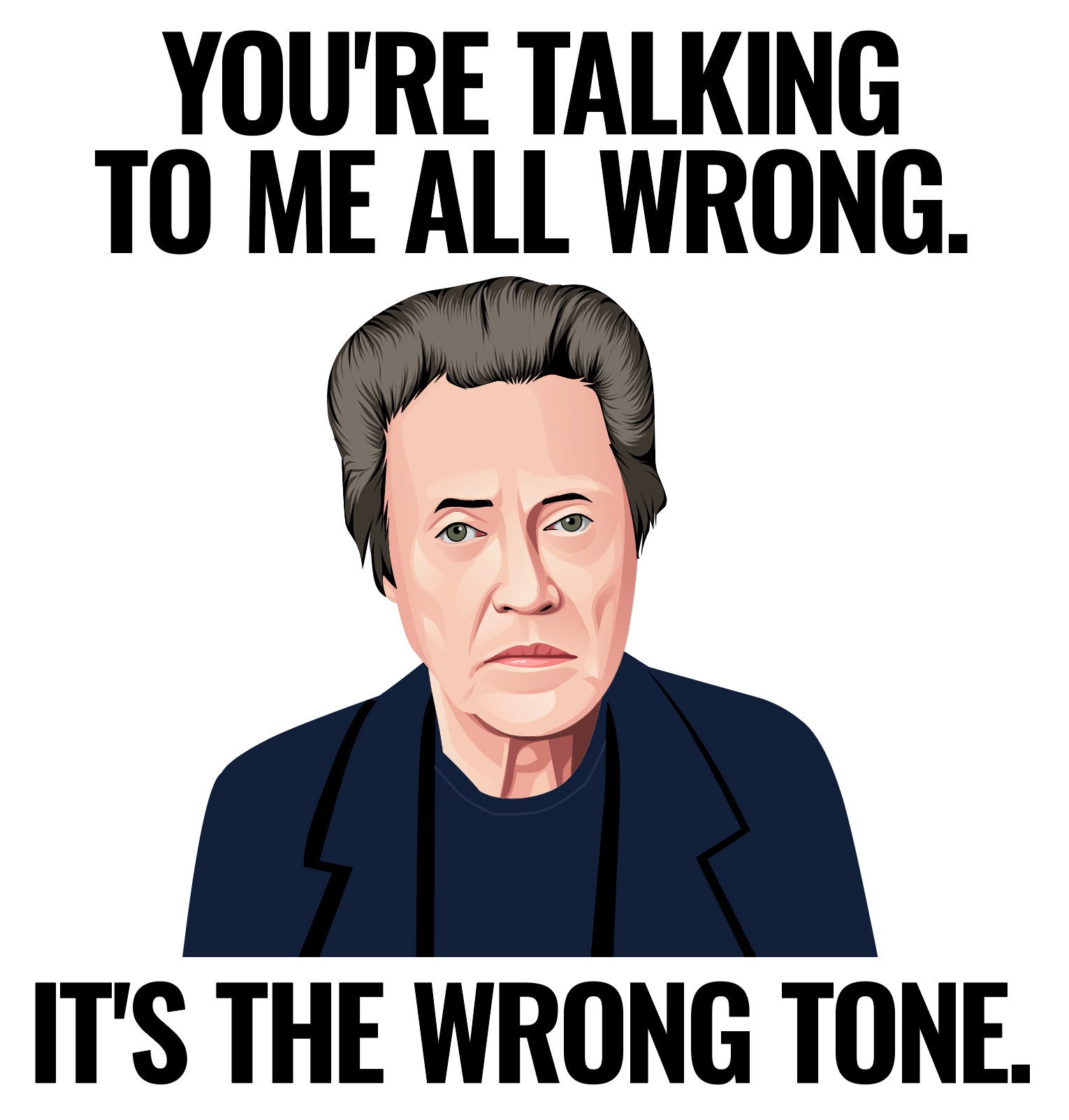 Funny Christopher Walken you're Talking to Me All Wrong. It's the Wrong ...