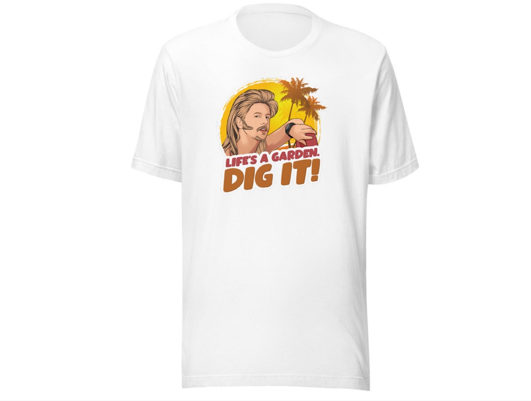 Joe Dirt Lifes A Garden Dig It Tee Funny Movie Quote T-shirt David ...