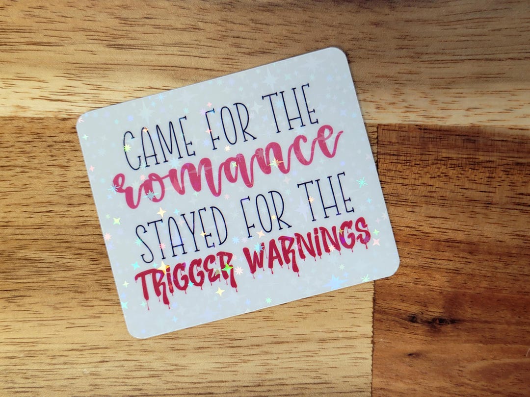 Came for the Romance, Stayed for the Trigger Warnings Holographic ...