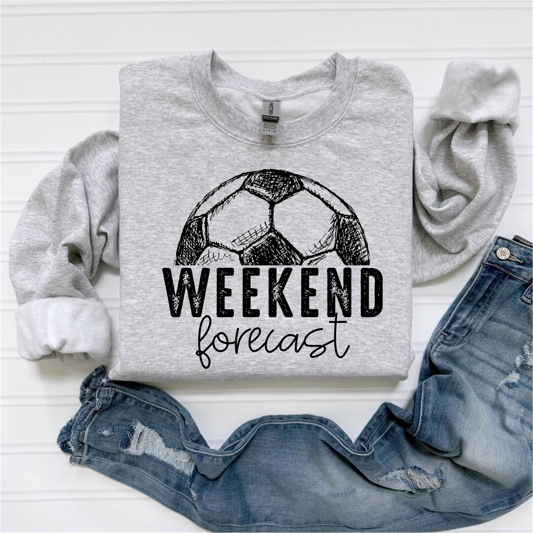 Weekend Forecast Soccer Sweatshirt - Soccer Shirt - Soccer Game Day ...
