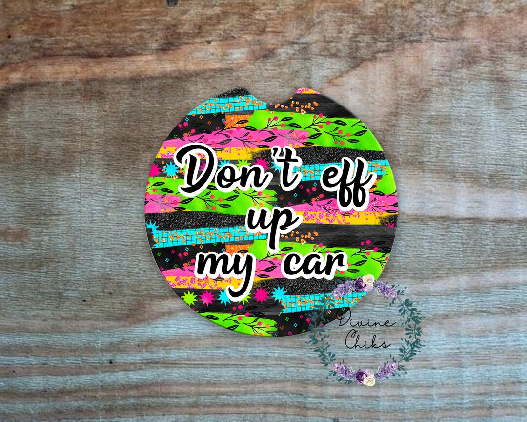 Funny Car Coasters, Don't Eff up My Car, Funny Vibrant Car Coasters ...