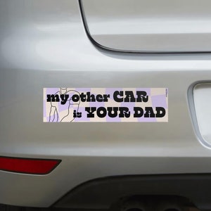My Other Car is Your Dad Bumper Sticker 11 X 3 Cute Girly Funny Retro ...