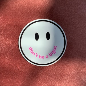 Don't Be a Bigot Face Sticker 2.5in Feminist Weatherproof Phone Laptop ...