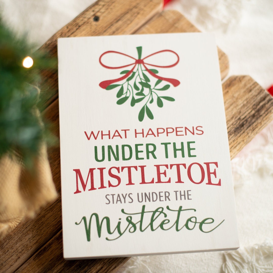 Mistletoe Sign Christmas Home Decor Holiday Sign What Happens Under the ...
