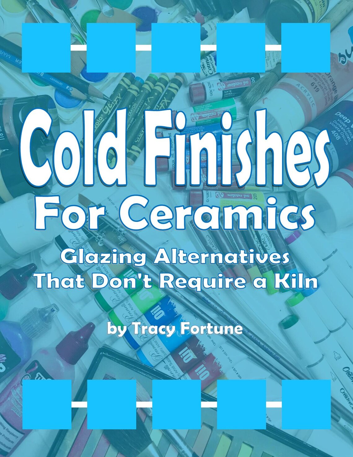Cold Finishes for Ceramics- Over 30 Different Methods to Decorate and ...