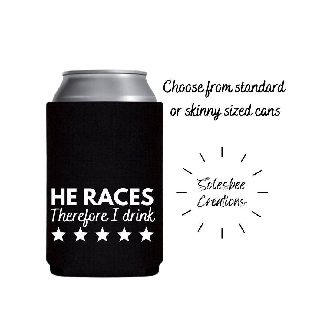 Can Cooler / He Races Therefore I Drink / Dirt Track Racing / Standard ...