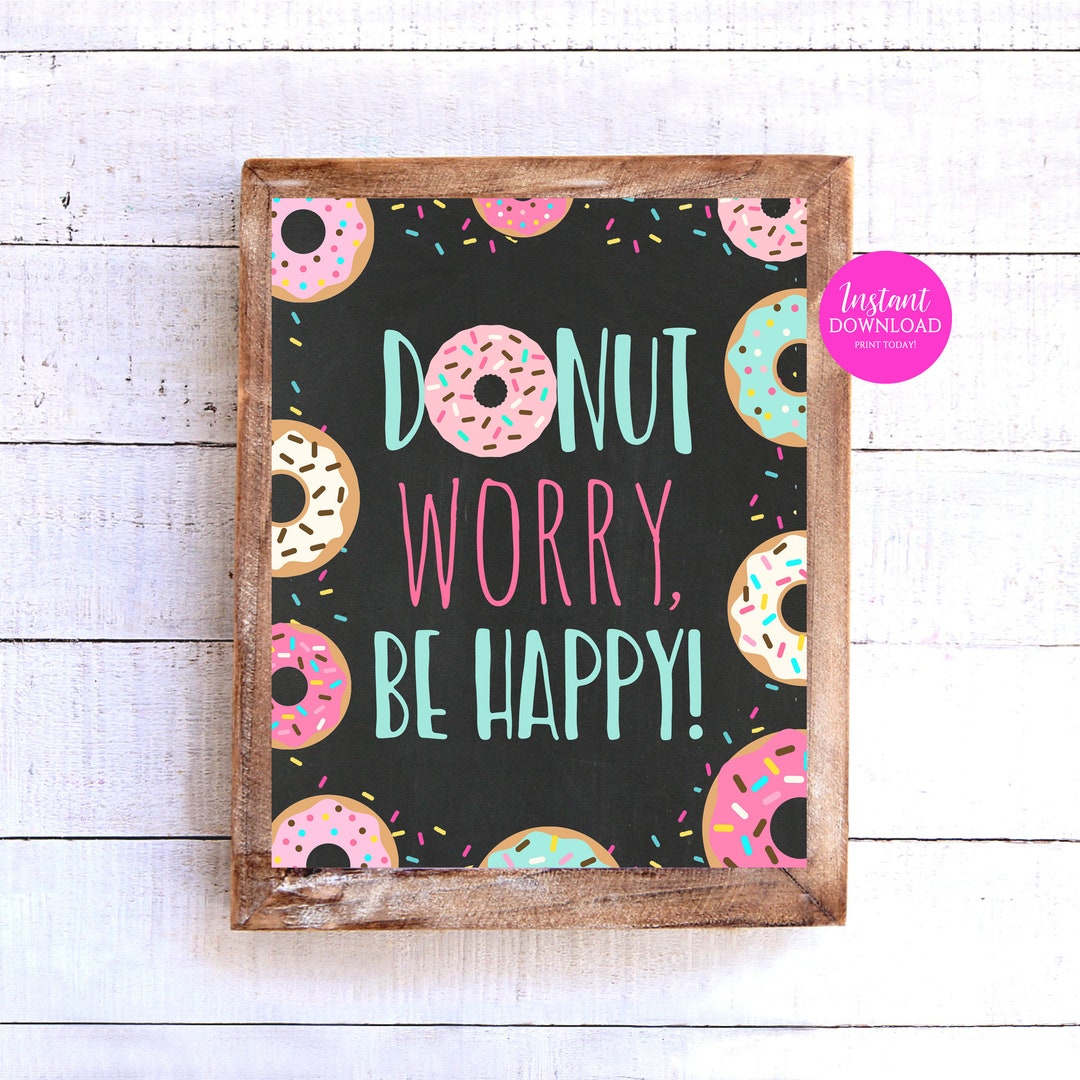 Donut Worry Be Happy Sign Donut Sign Donut Party Decorations Doughnut ...