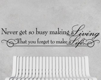 Never Get so Busy Making a Living That You Forget to Make a Life Quote ...