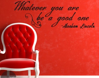 Whatever You Are, Be a Good One Wall Decal Abraham Lincoln Quote ...