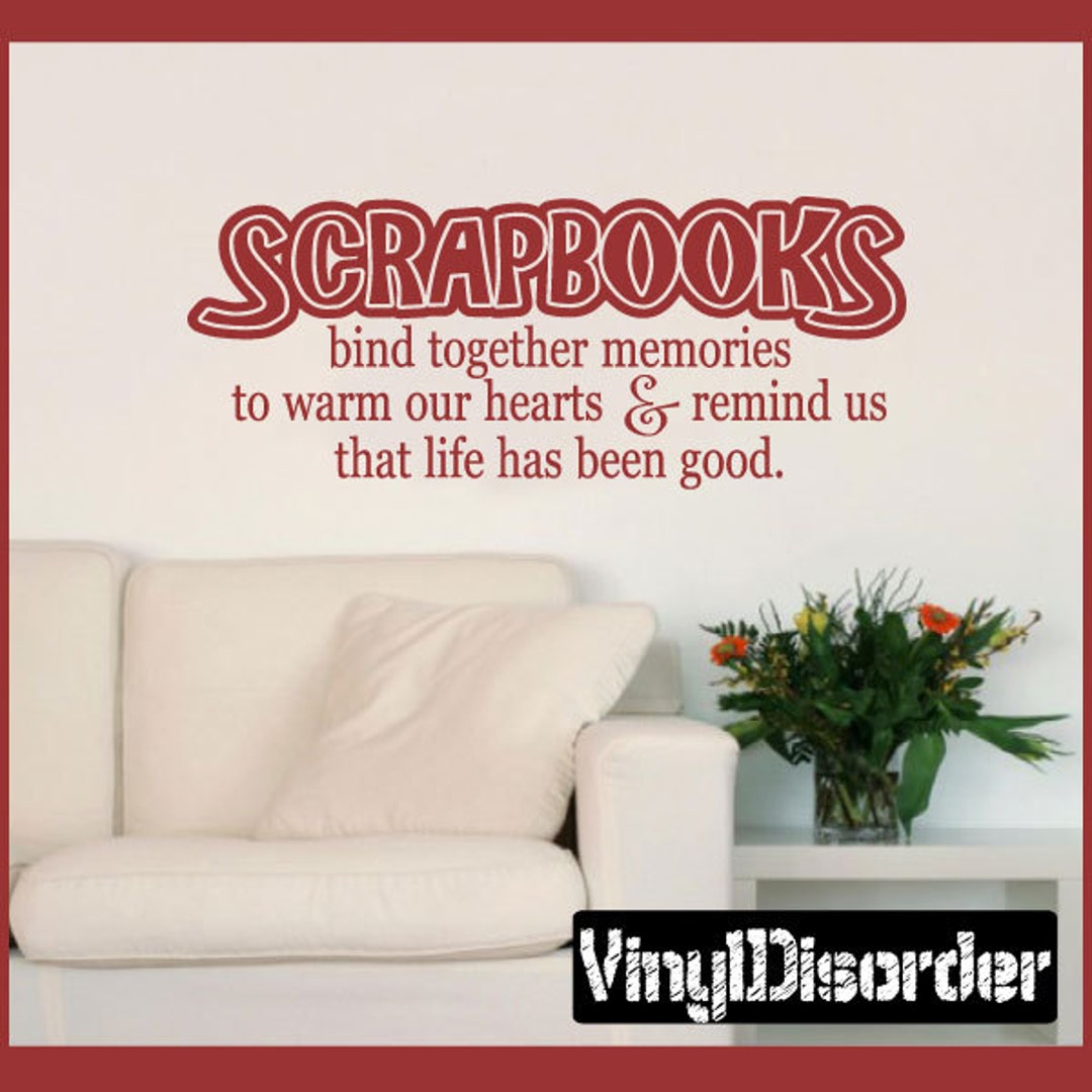 Scrapbooks Bind Together Our Hearts and Remind Us That Life Has Been ...