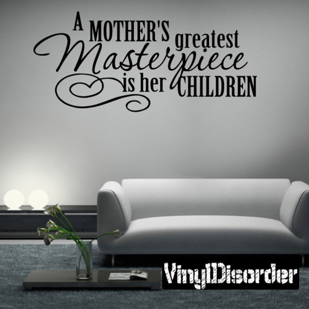 A Mothers Greatest Masterpiece is Her Children - Vinyl Wall Decal ...