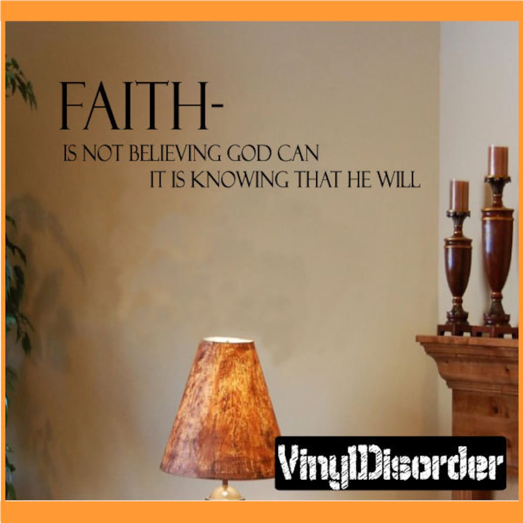 Faith is Not Believing God Can It is Knowing That He Will - Vinyl Wall ...