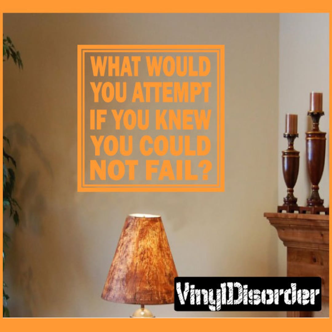 What Would You Attempt If You Knew You Could NOT FAIL - Vinyl Wall ...