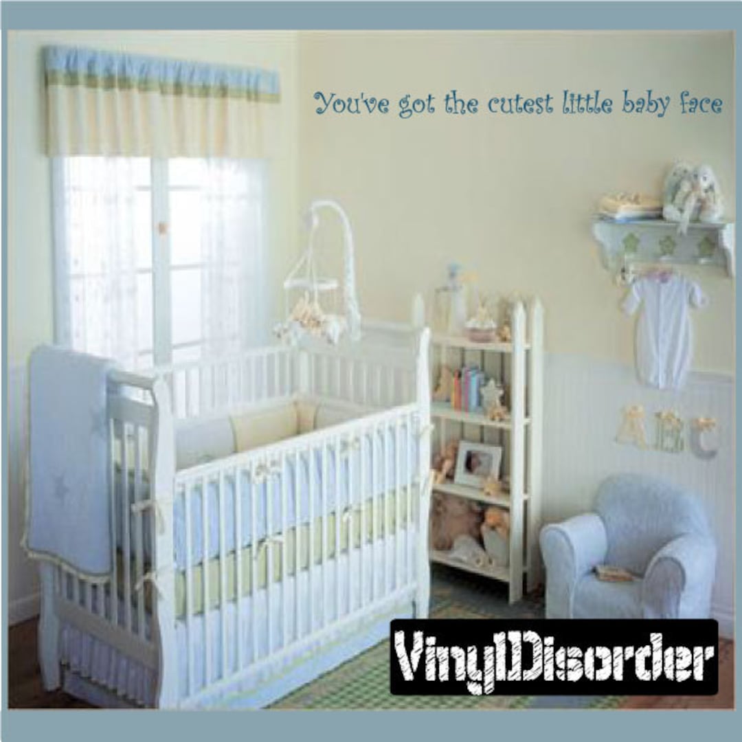 You've Got the Cutest Little Baby Face - Vinyl Wall Decal - Wall Quotes ...
