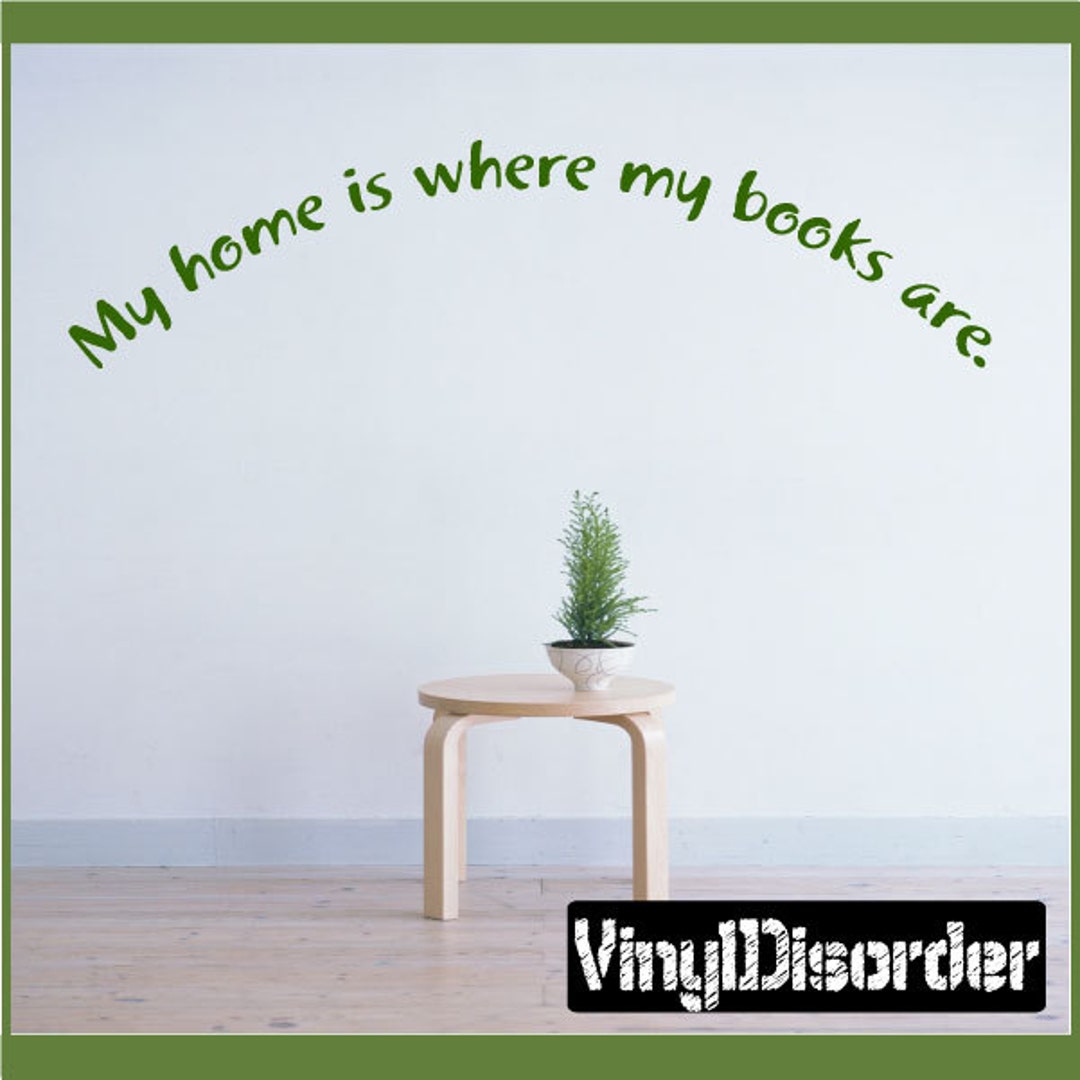 My Home is Where My Books Are - Vinyl Wall Decal - Wall Quotes - Vinyl ...
