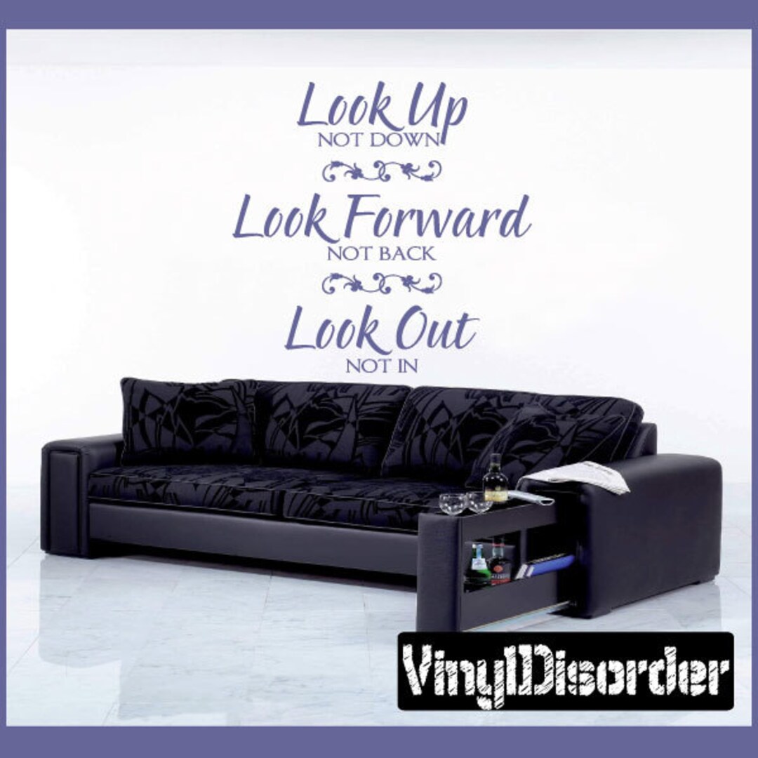 Look up Not Down Look Forward Not Back Look Out Not - Vinyl Wall Decal ...
