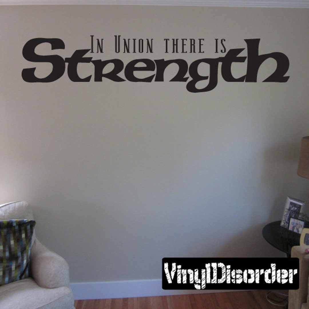 In Union There is Strength - Vinyl Wall Decal - Wall Quotes - Vinyl ...