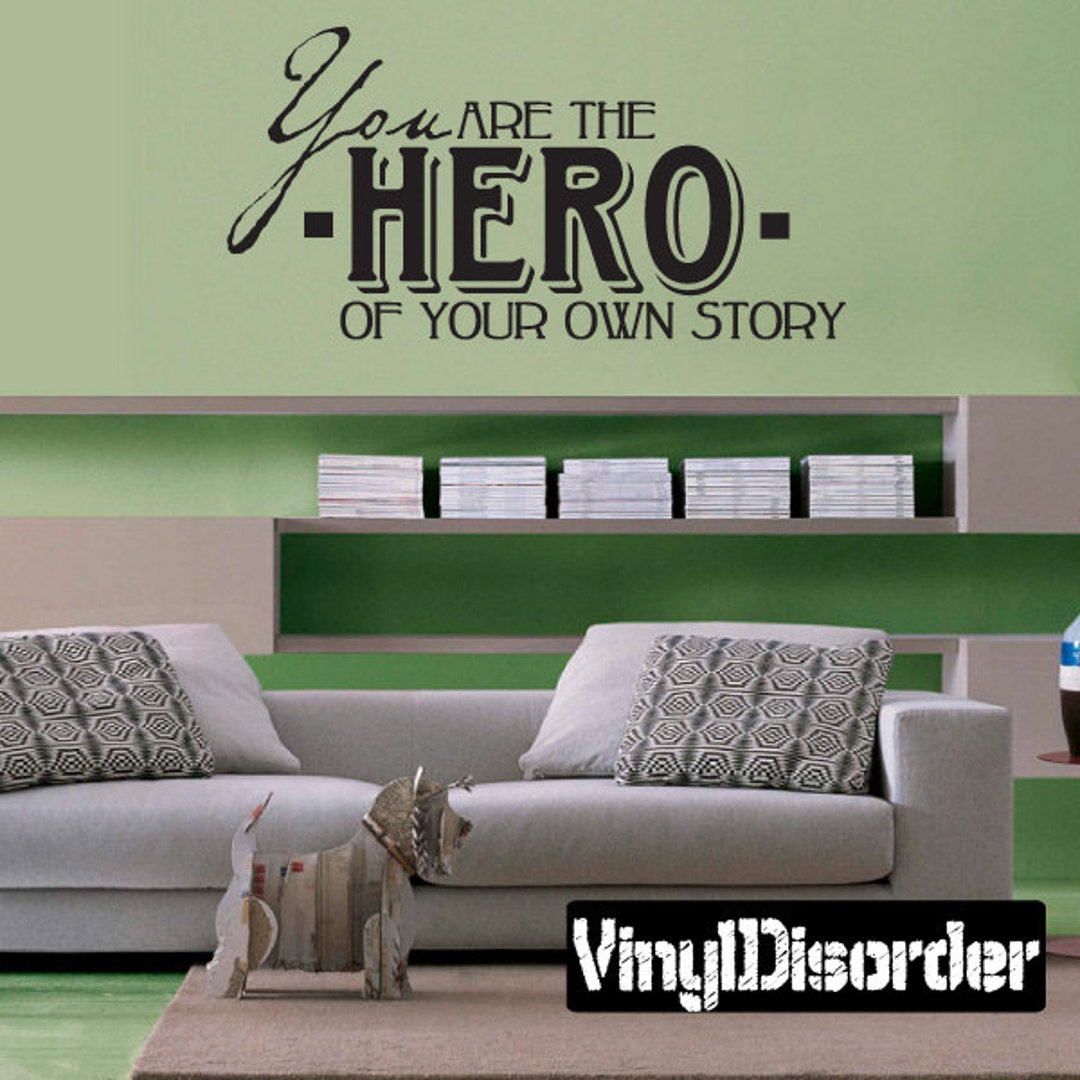 You Are the Hero of Your Own Story - Vinyl Wall Decal - Wall Quotes ...