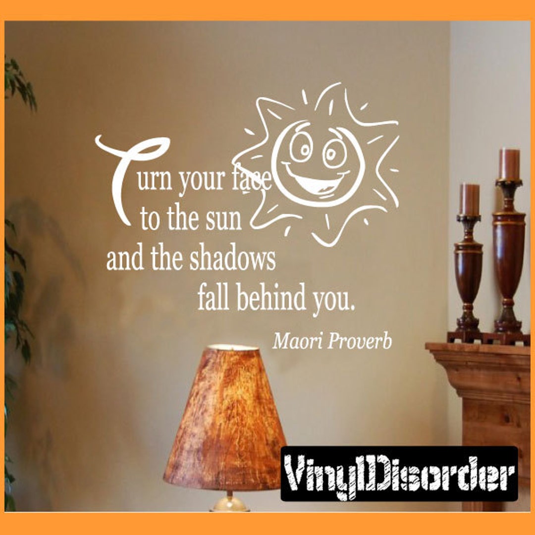 Turn Your Face to the Sun and the Shadows Fall Behind You - Vinyl Wall ...