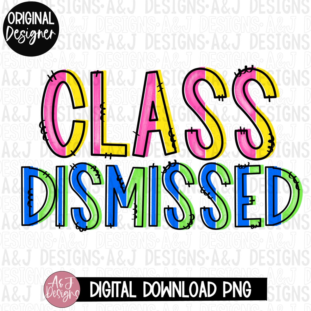 Class Dismissed Png,png File for Sublimation, Teacher Designs, Teacher ...