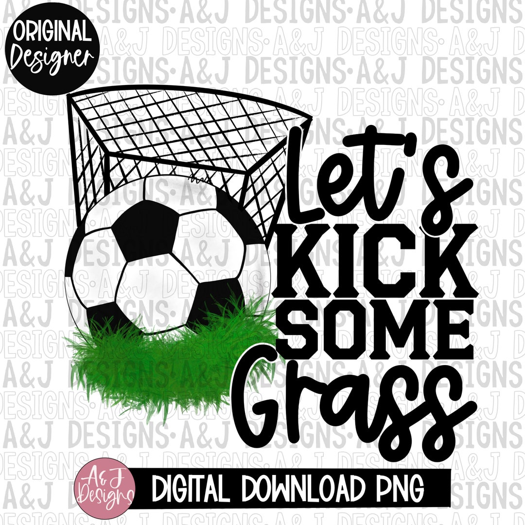 Kick Some Grass Png,sports,png File for Sublimation Printing,dtg ...
