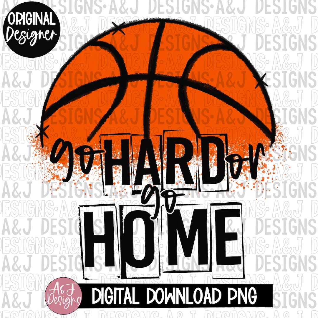 Go Hard or Go Home Png,digital Download,file for Sublimation Printing ...