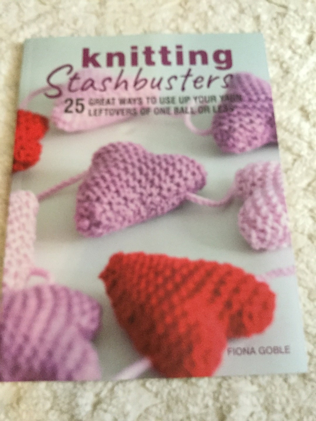 Knitting Stashbusters Book - 25 Great Ways to Use up Your Yarn ...