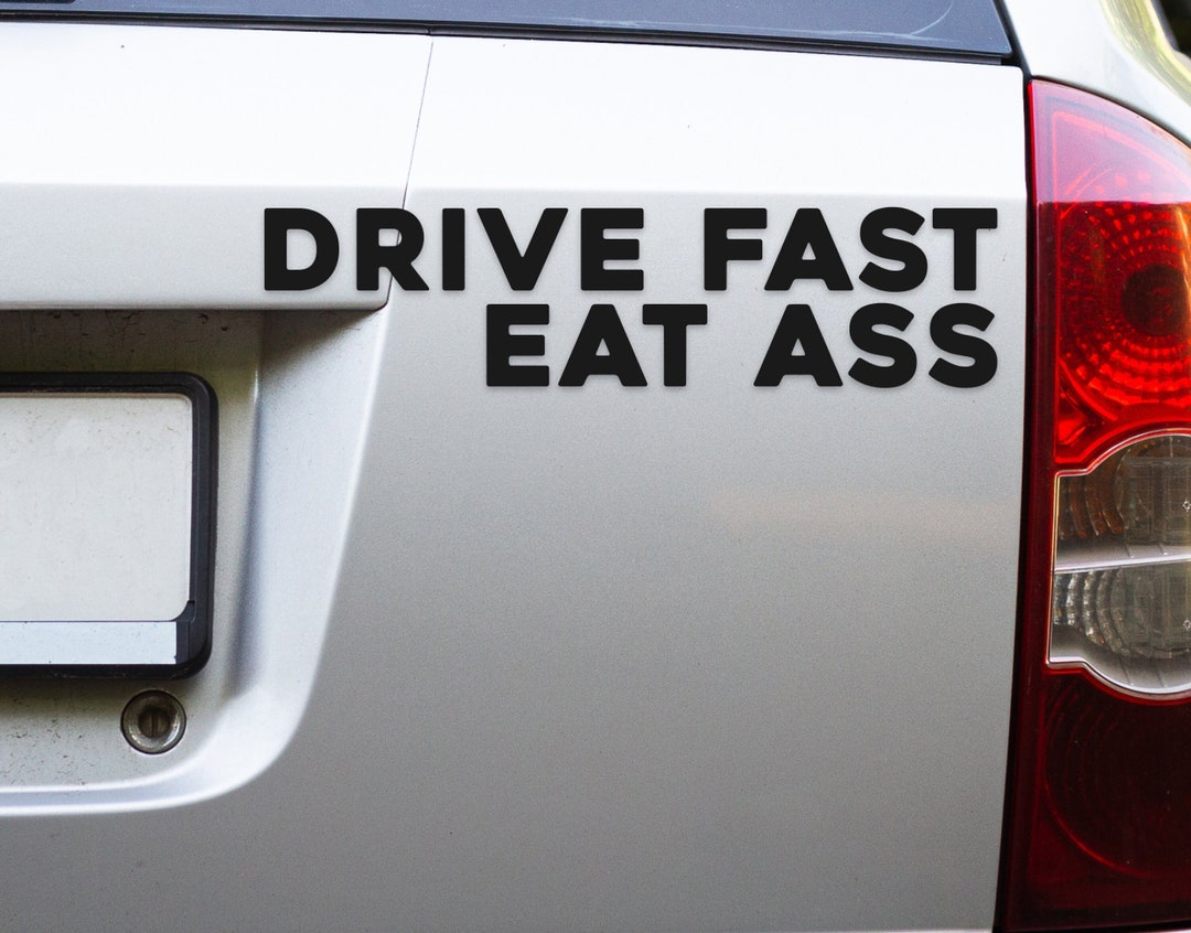 Drive Fast Eat Ass Bumper Sticker Funny Bumper Sticker - Etsy