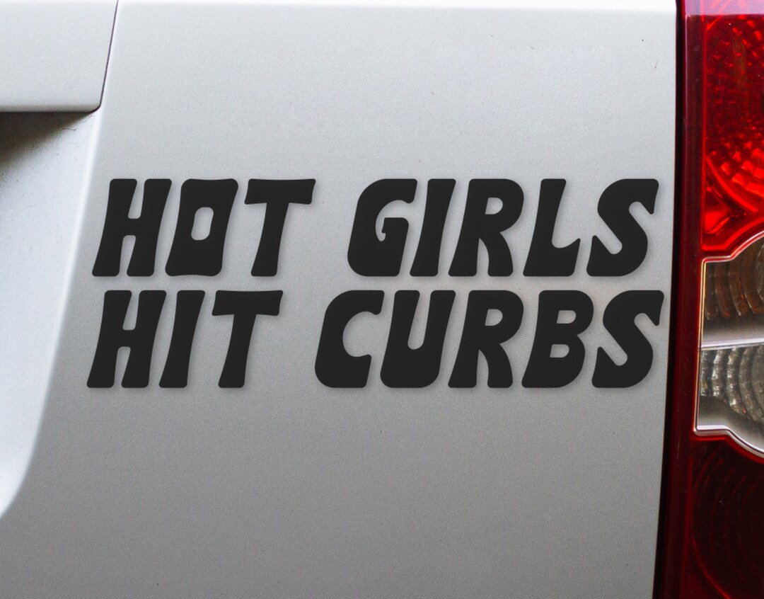 Hot Girls Hit Curbs Bumper Sticker - Funny Girl Car Decal - Bestie Gift ...