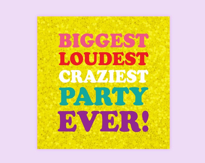 The Biggest, Loudest, Craziest Party EVER Digital Print 10x10 4X6 20x30 ...